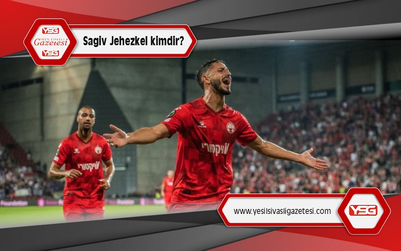 Sagiv Jehezkel Kimdir Nereli Kaç Yaşında?